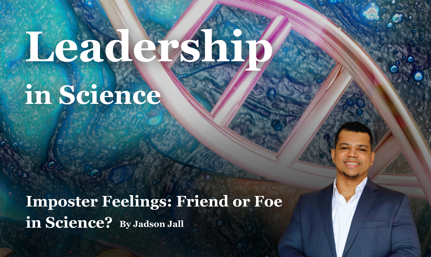 Imposter Feelings: Friend or Foe in Science? – Jadson Jall, PhD