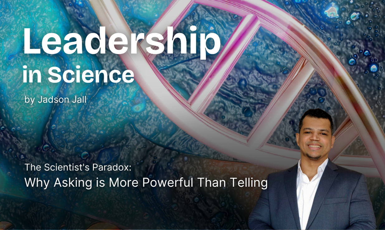 The Scientist’s Paradox: Why Asking is More Powerful Than Telling ...